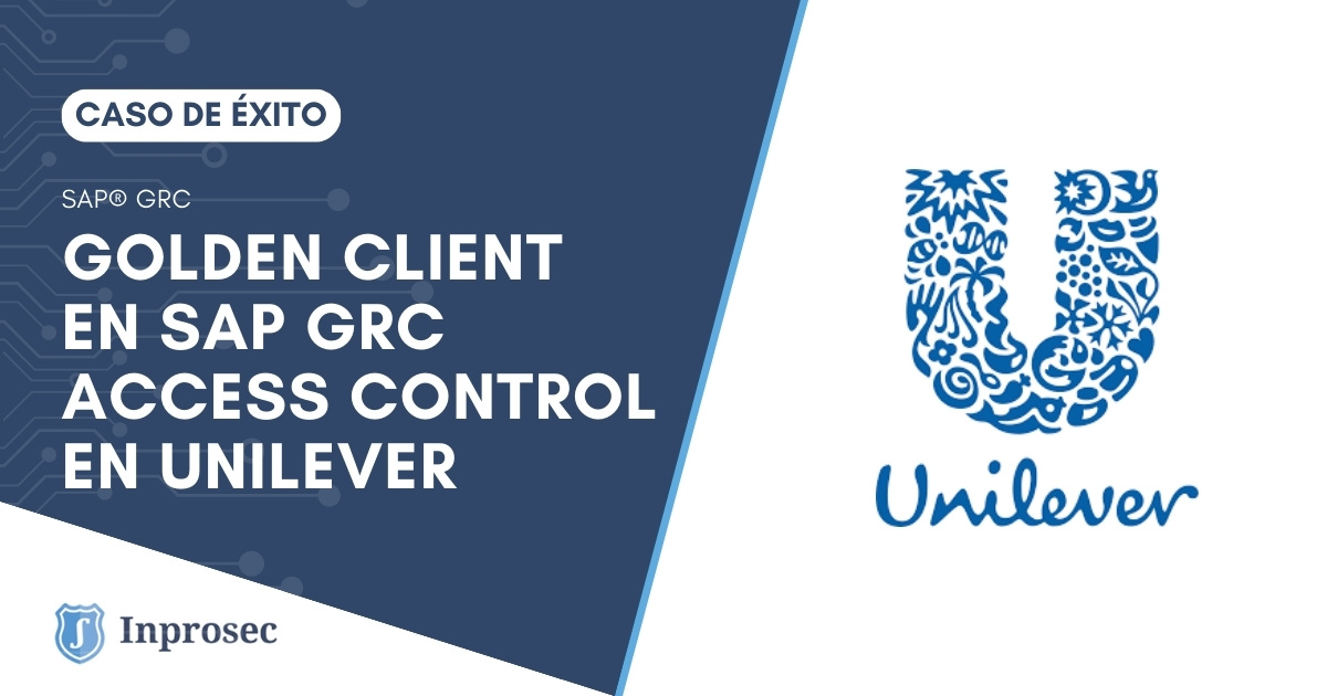 Caso de Éxito: Golden Client con SAP GRC Access Control en Unilever ...