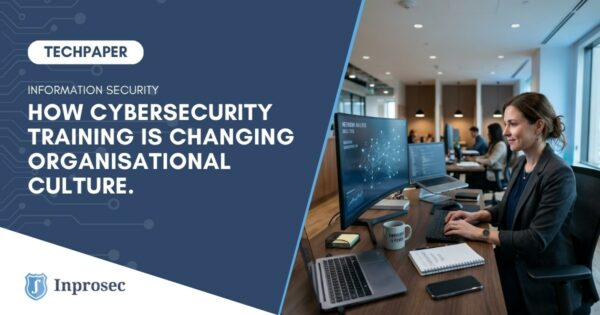 How Cybersecurity Training Is Changing Organisational Culture. - Inprosec